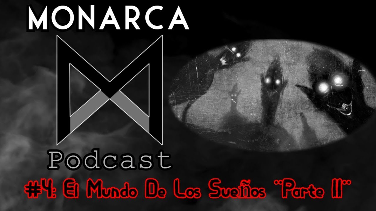 MONARCA Podcast #4: El Mundo De Los Sueños [PARTE II] - YouTube