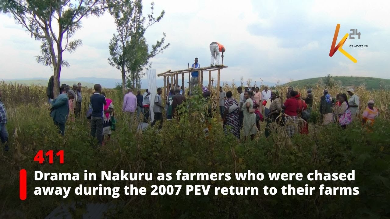 Drama in Nakuru as farmers chased away during 2007 PEV return to their ...