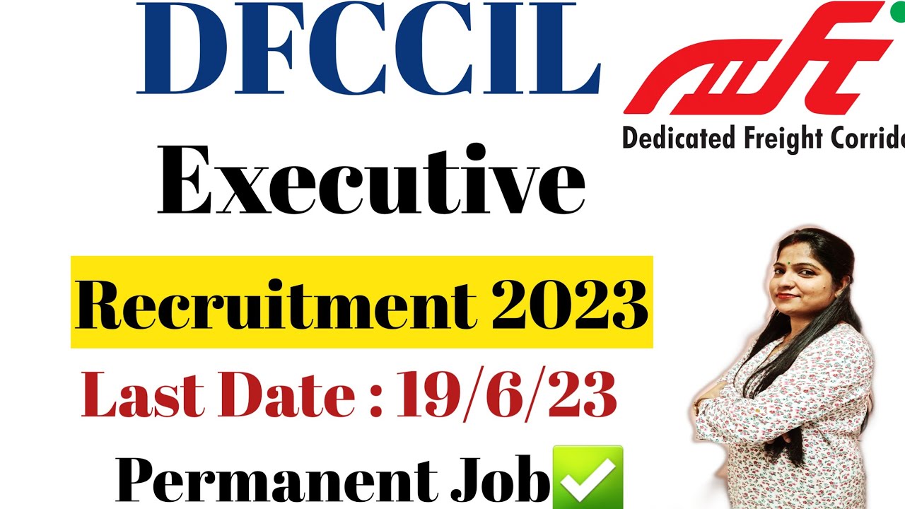 DFCCIL Executive Recruitment 2023 | DFCCIL New Vacancy 2023 Junior ...