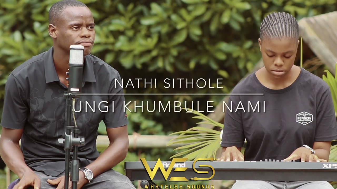 Ungi Khumbule Nami || WES x Nathi Sithole - YouTube
