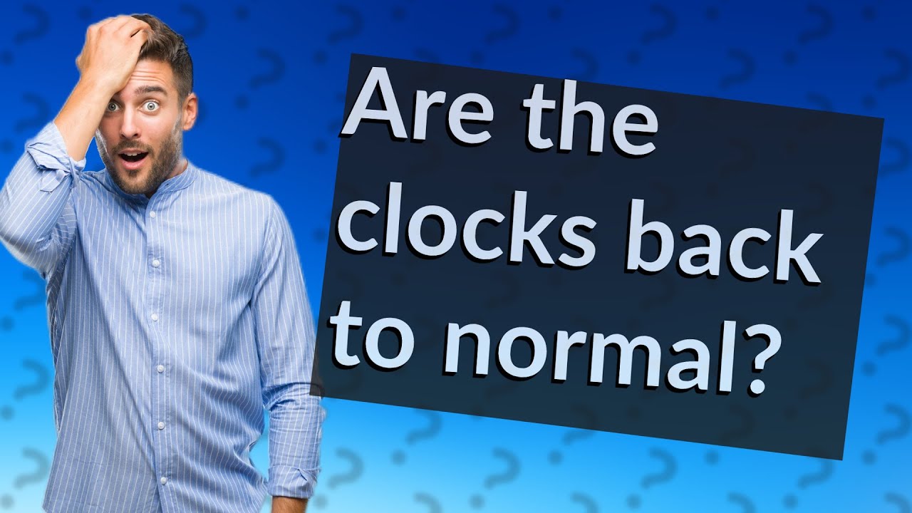 Are the clocks back to normal? - YouTube