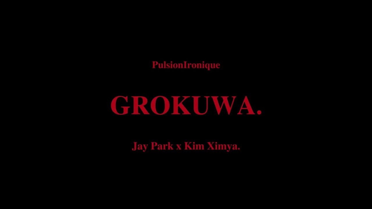 GROKUWA — Jay Park x Kim Ximya ( Official Video ) - YouTube