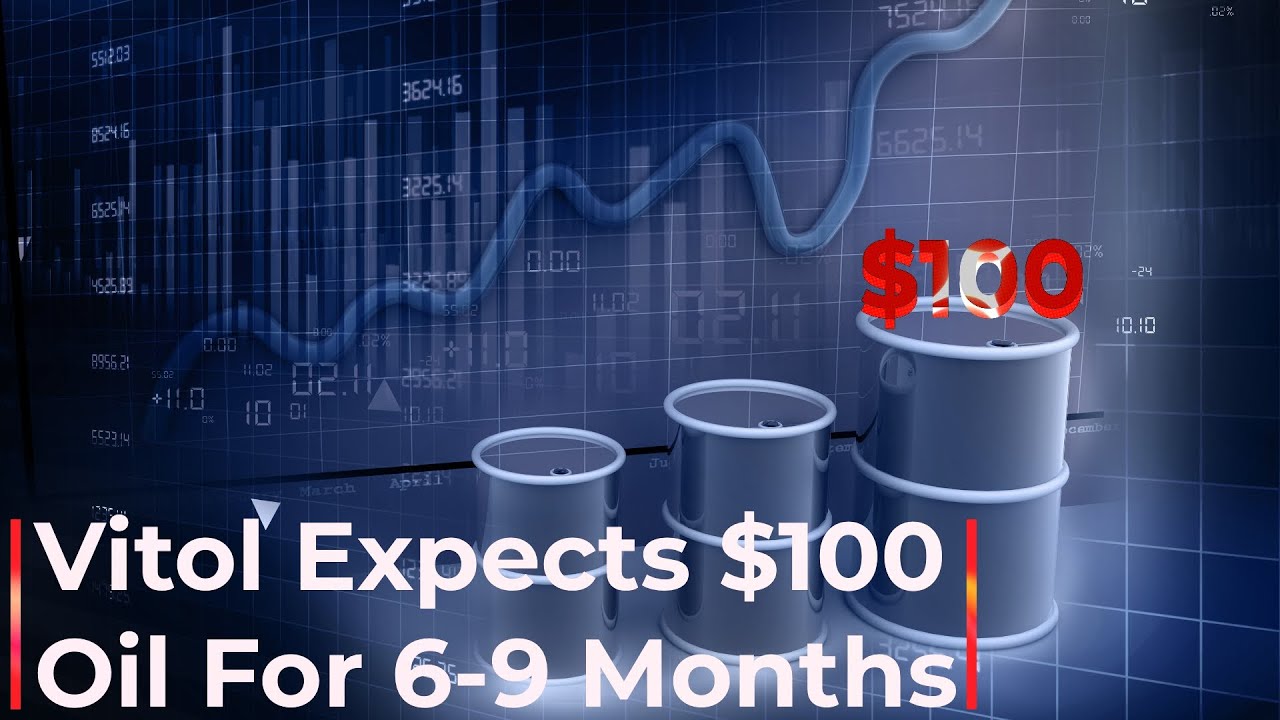 Vitol Expects $100 Oil for 6-9 Months - YouTube