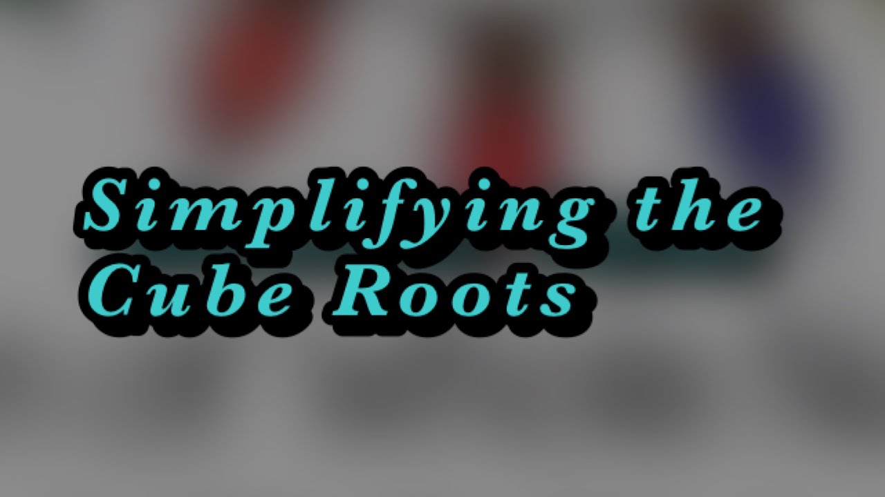 HOW TO SIMPLIFY CUBE ROOTS THE EASY WAY! | Teacher AL - YouTube