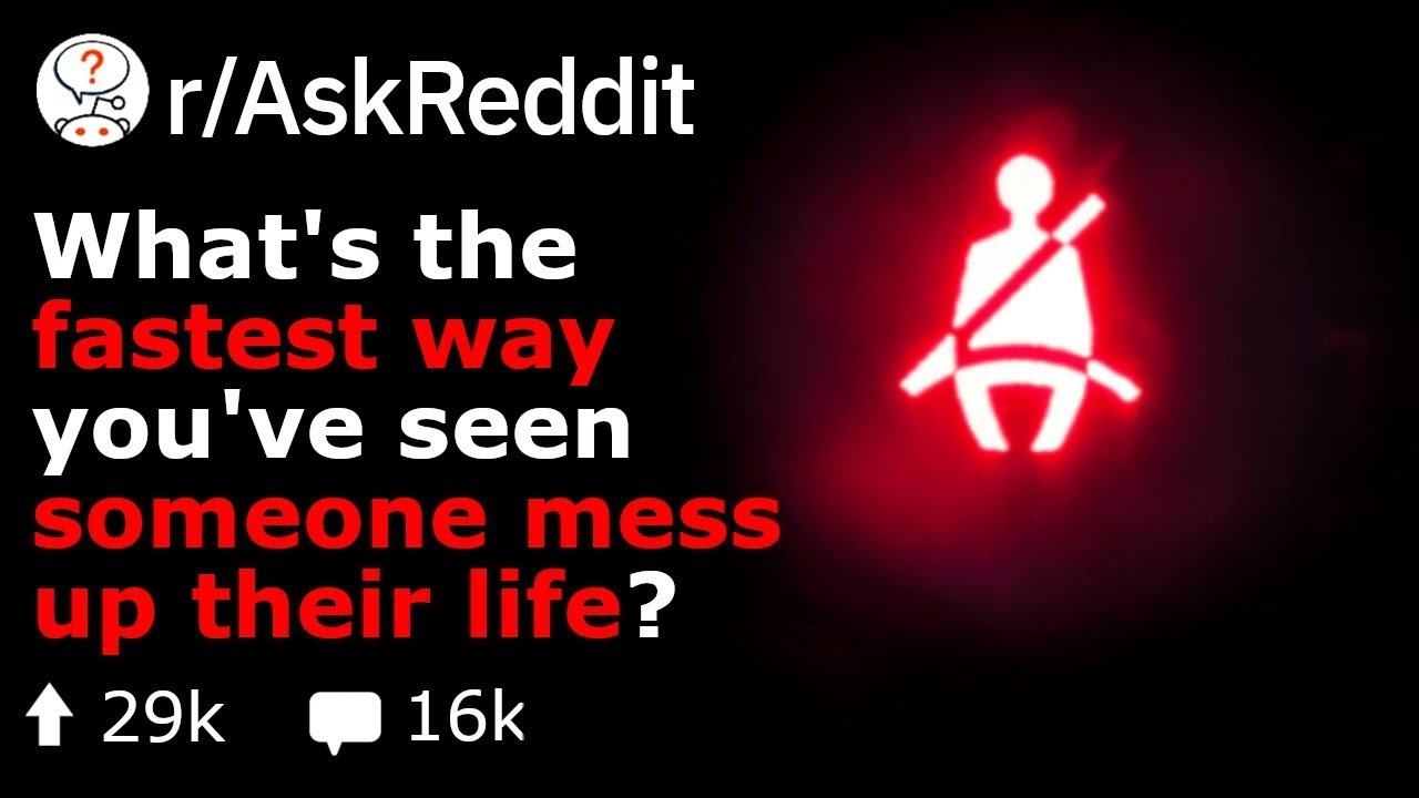 What's The Quickest Way You've Seen Someone Mess Up Their Life (Reddit ...
