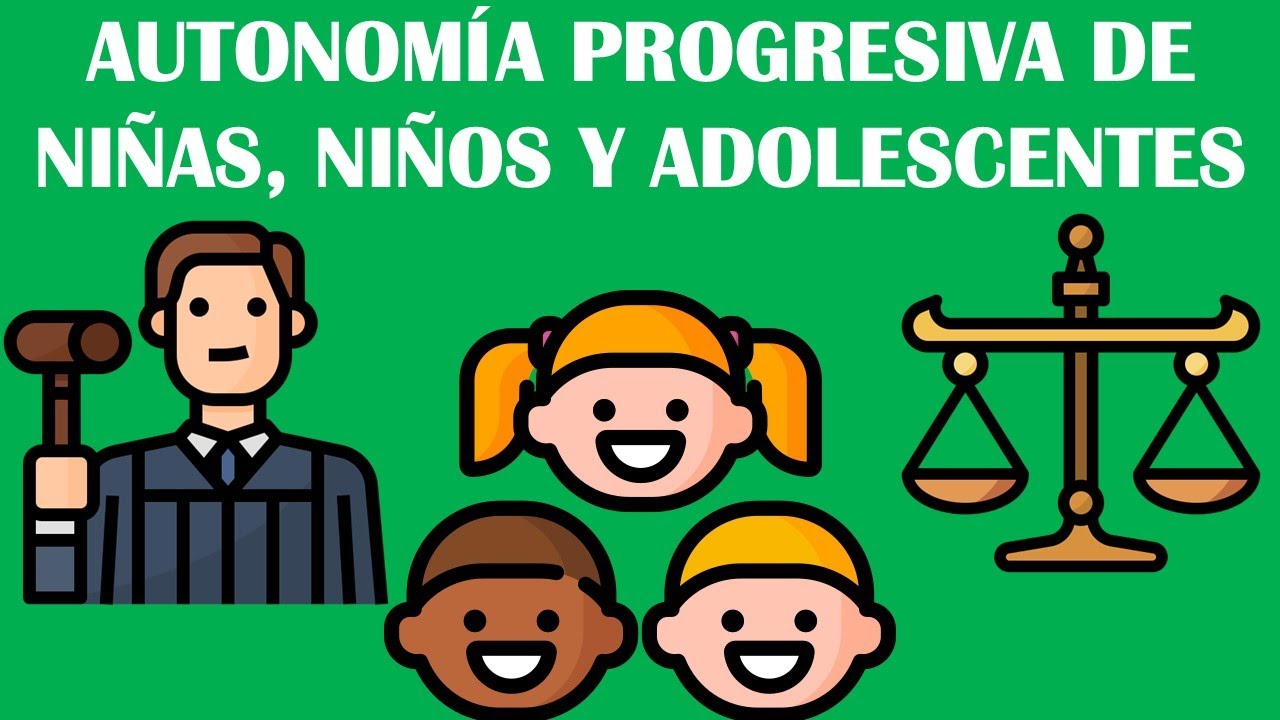 AUTONOMÍA PROGRESIVA DE NIÑAS, NIÑOS Y ADOLESCENTES | DERECHO FAMILIAR ...