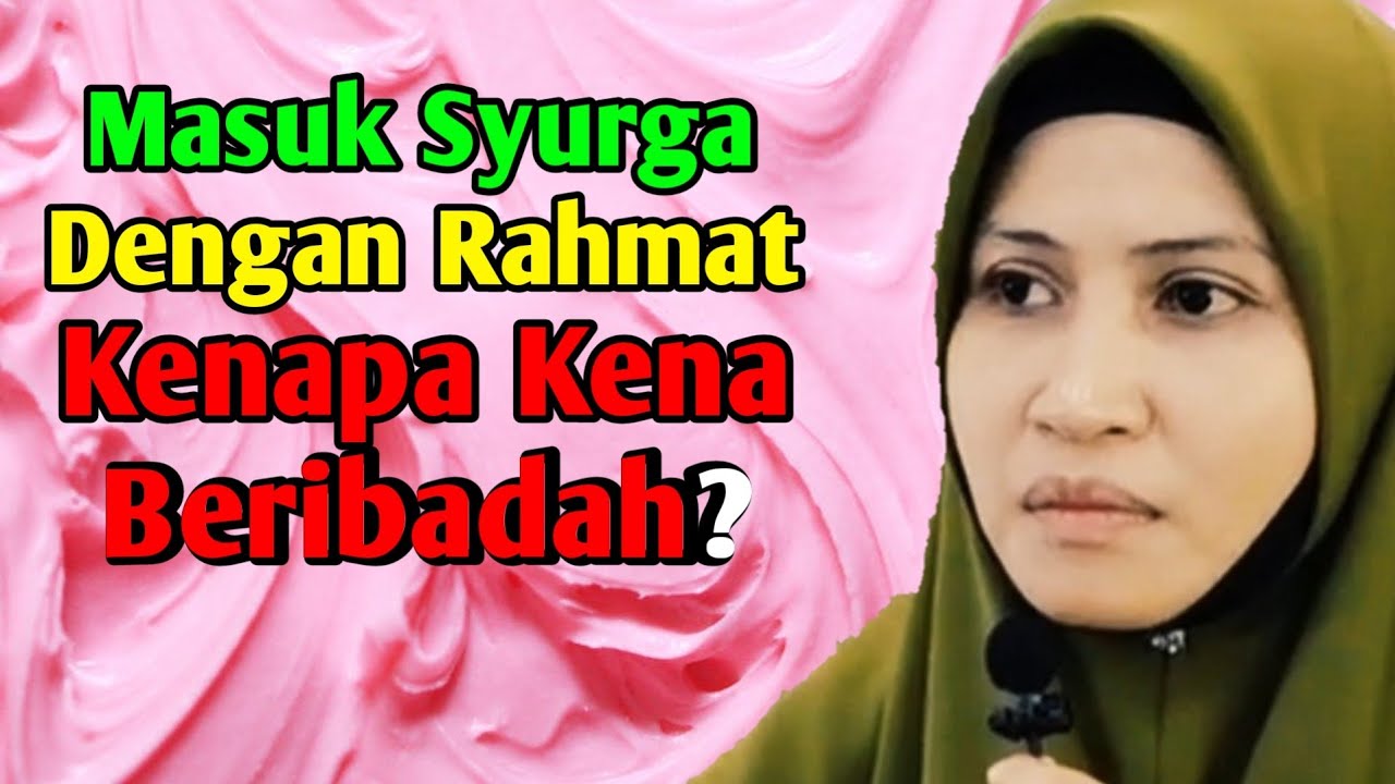 Masuk Syurga Dengan Rahmat? Ibadah? Amal? | Ustazah Asma Harun - YouTube