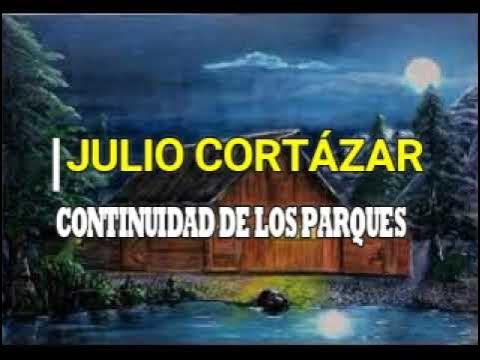 JULIO CORTÁZAR: CONTINUIDAD DE LOS PARQUES - YouTube