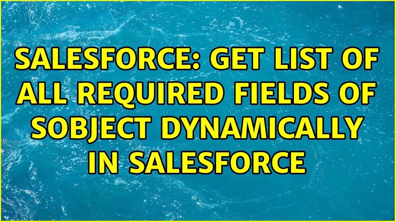 Salesforce Get List Of All Required Fields Of Sobject Dynamically In Salesforce Youtube