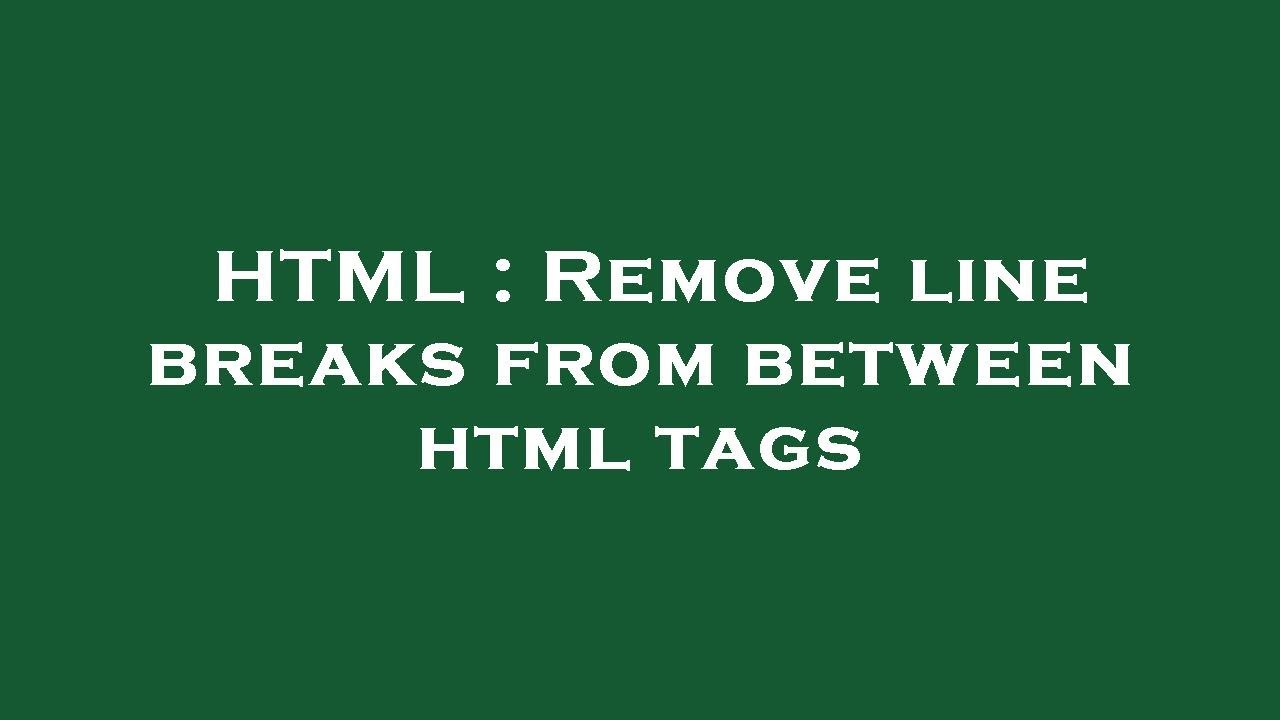 HTML Remove Line Breaks From Between Html Tags YouTube HTML Remove Line Breaks From Between Html Tags YouTube