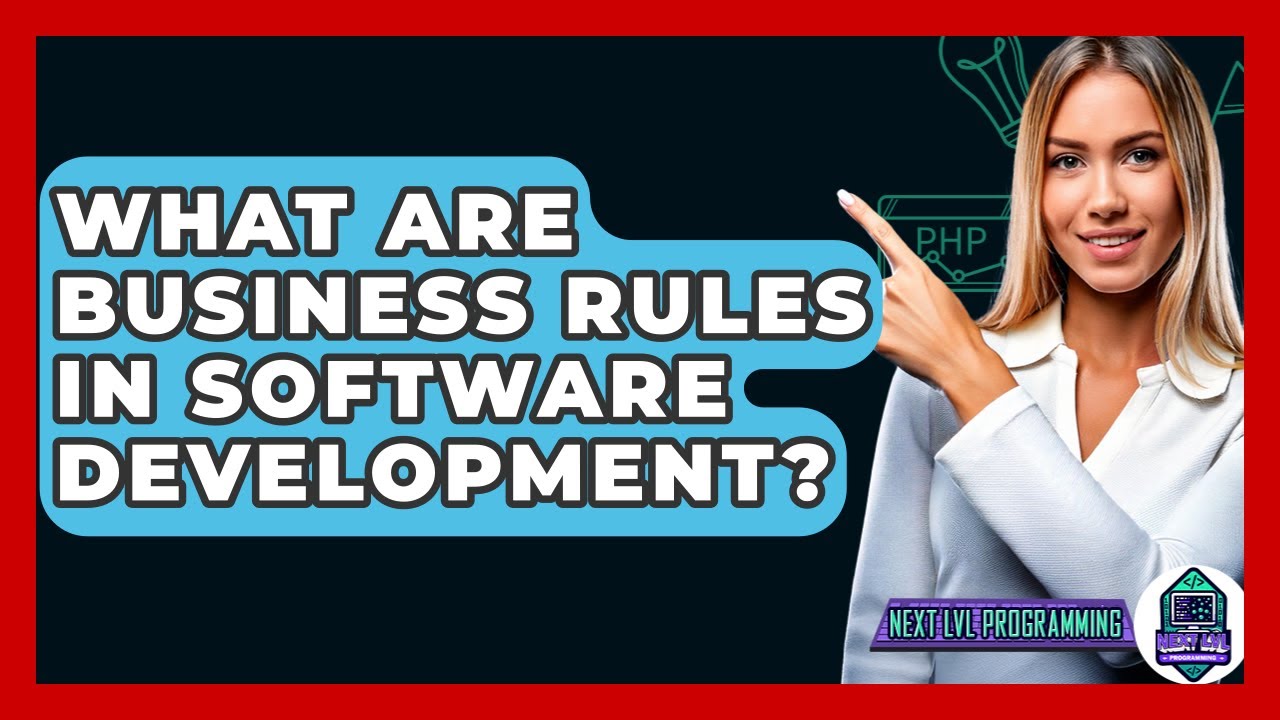 What Are Business Rules In Software Development? - Next LVL Programming - YouTube
