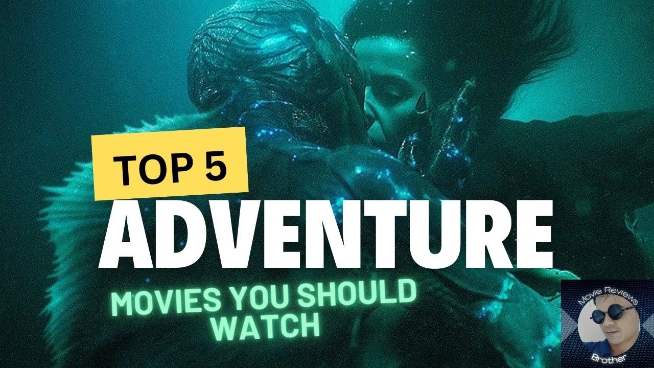 Top 5 Adventure Movies You Should Watch | Best Movies | Movie Reviews ...