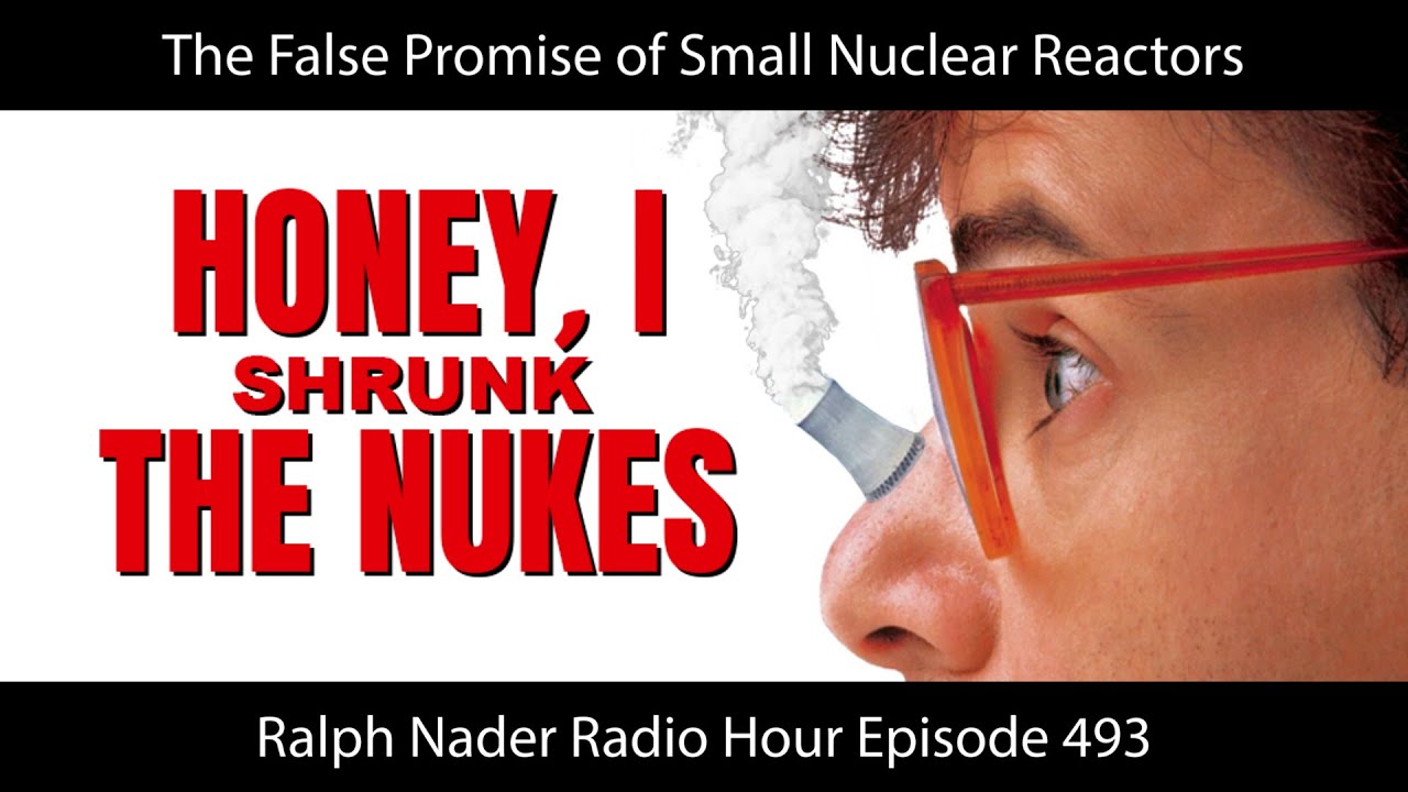 The False Promise of Small Nuclear Reactors - Ralph Nader Radio Hour ...