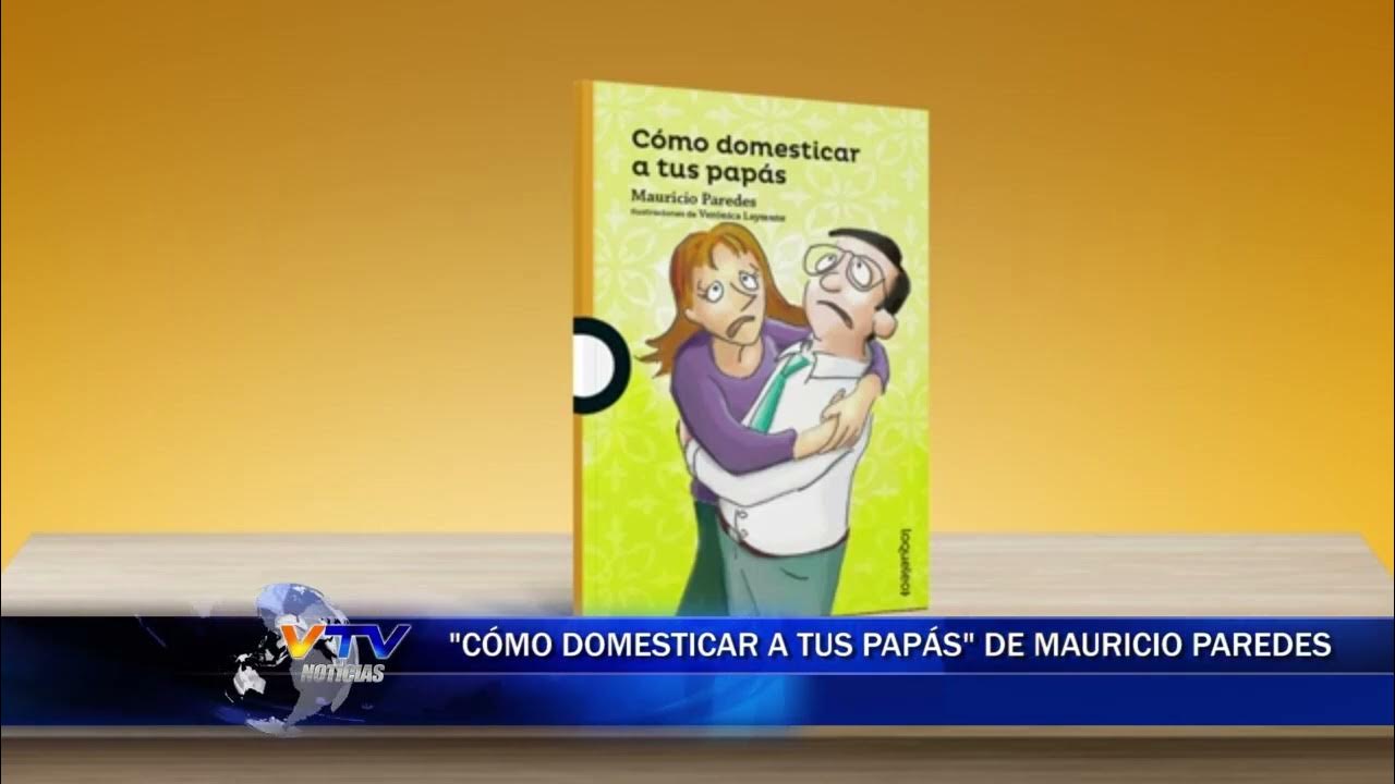 Lo Bueno de Leer Cómo Domesticar a tus Papás de Mauricio Paredes - YouTube