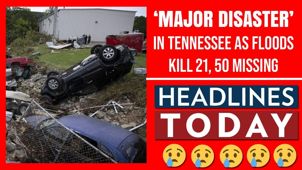 Major Disaster' in Tennessee After Deadly Floods | kill 21, 50 missing ...