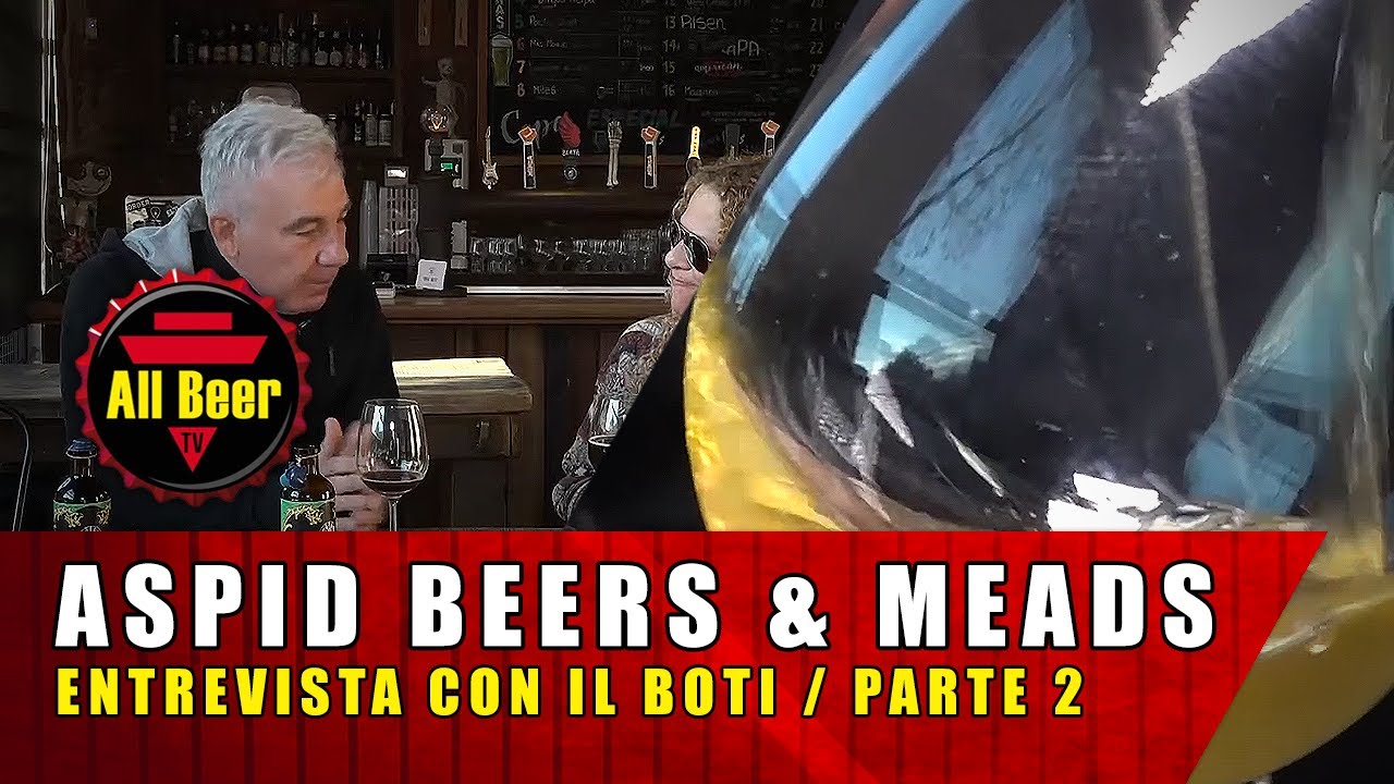 ÁSPID Beers & Meads - Il Boti - entrevista - parte 2 | All Beer TV ...