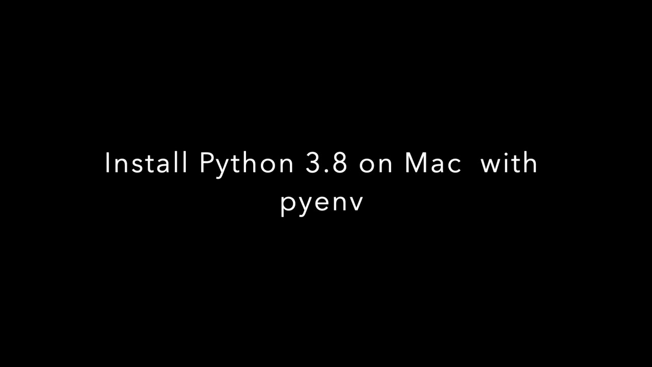 Install Python 3 8 On Mac Using Pyenv YouTube Install Python 3 8 On Mac Using Pyenv YouTube