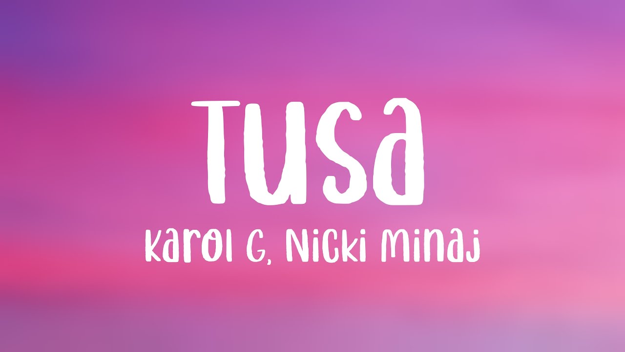 Tusa - Karol G, Nicki Minaj {Lyrics Video} - YouTube