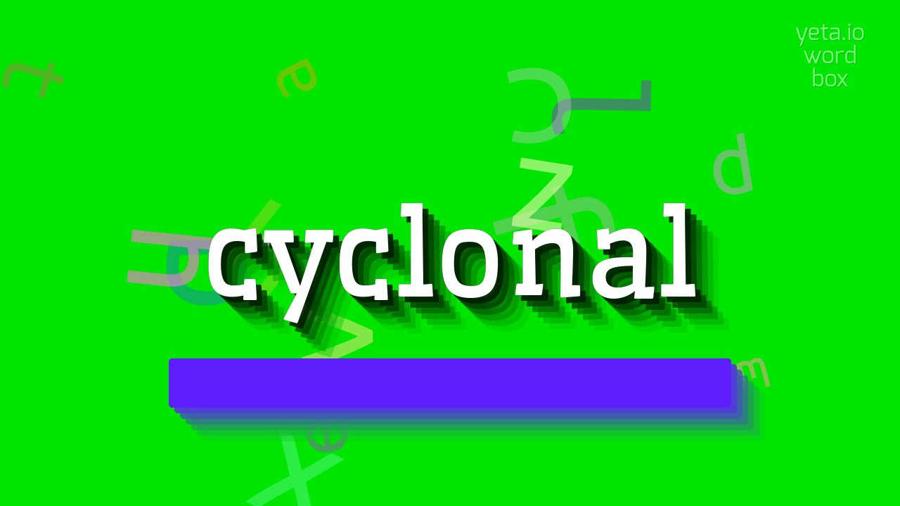 How to say "cyclonal"! (High Quality Voices) - YouTube