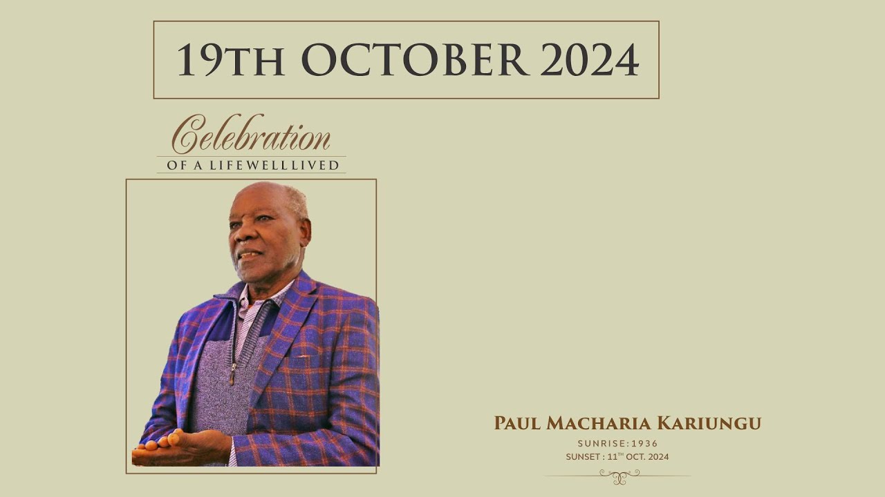 CELEBRATING THE LIFE OF PAUL MACHARIA KARIUNGU 1936- 2024. 19TH OCTOBER ...