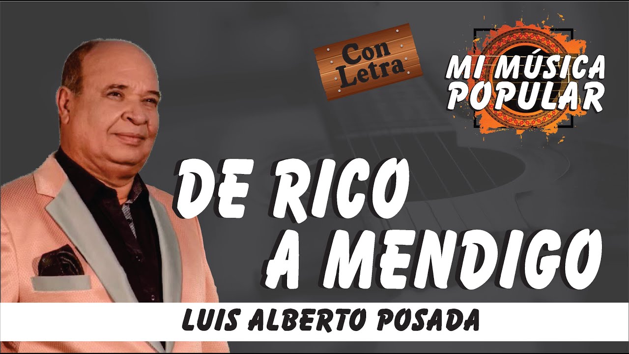De Rico A Mendigo - Luis Alberto Posada - Con Letra (Video Lyric) - YouTube