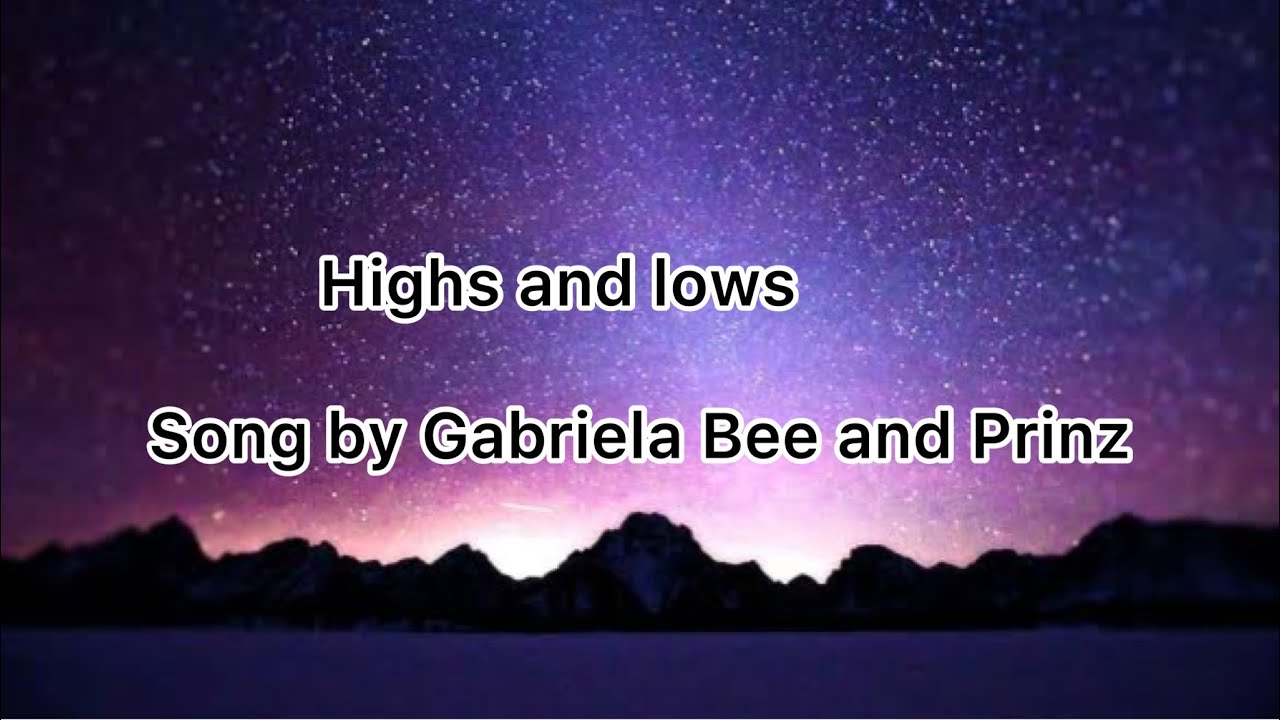 Highs and lows- Gabriela Bee and Prinz lyrics - YouTube