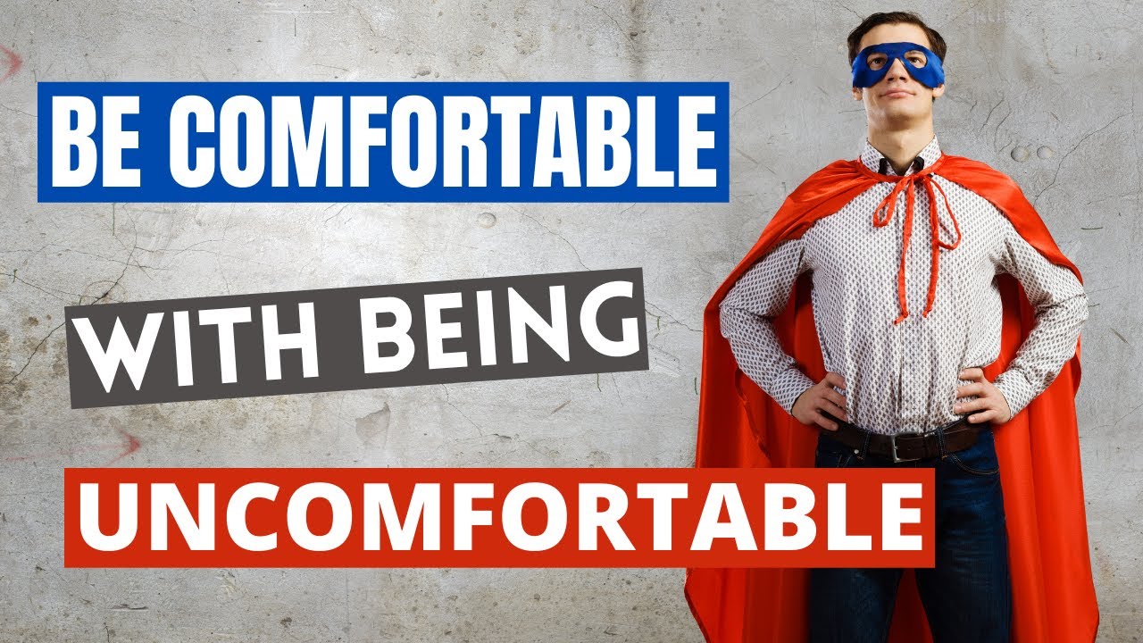 6 Steps To Being Comfortable While Being Uncomfortable - YouTube