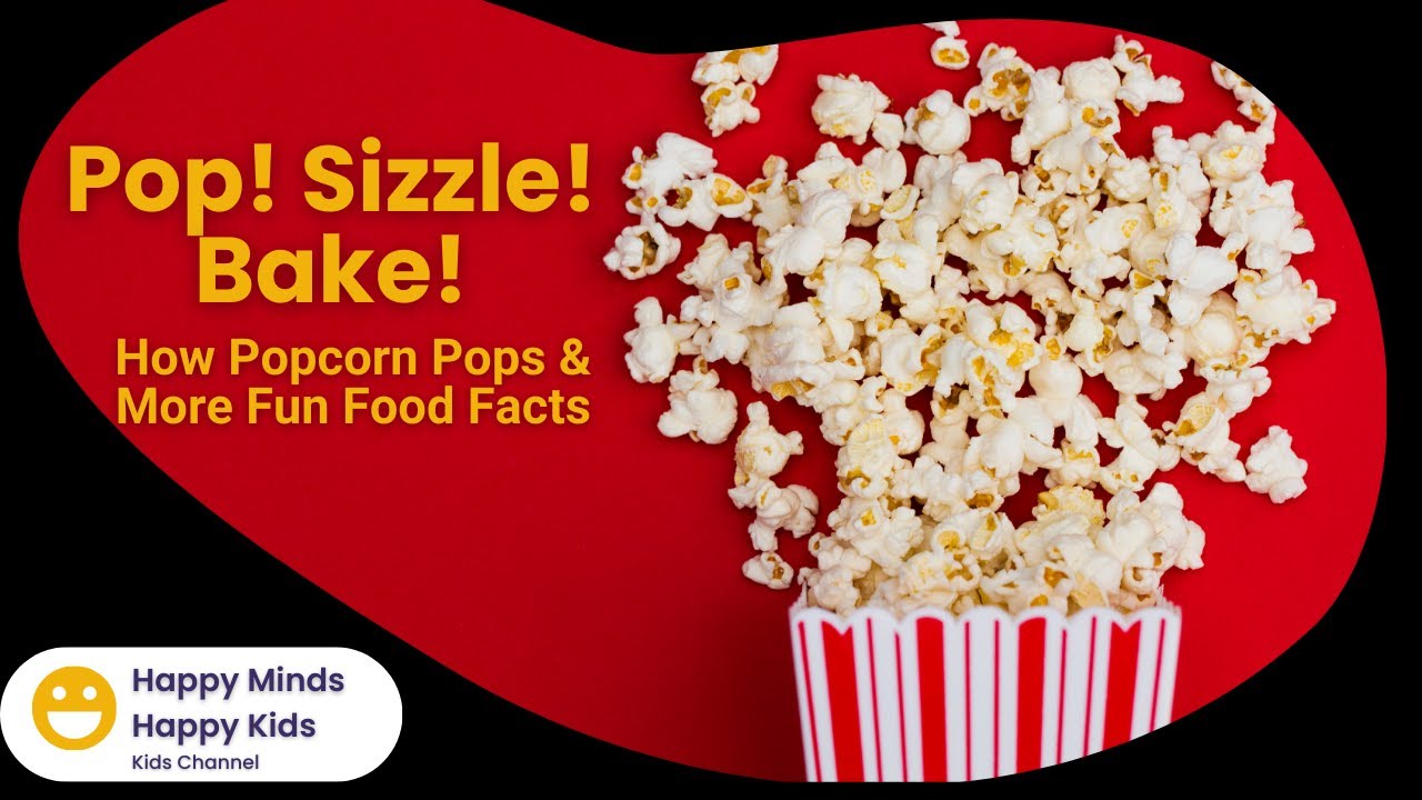 Pop! Sizzle! Bake! How Popcorn Pops & More Fun Food Facts! - YouTube