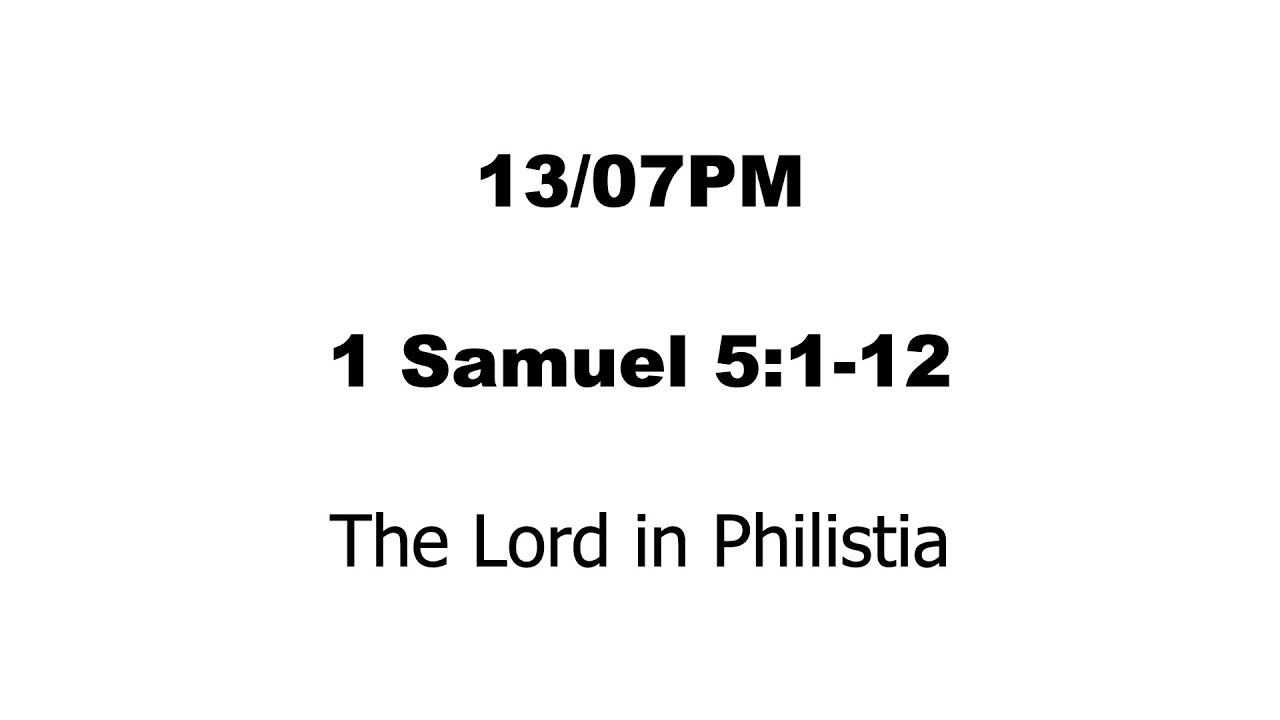 13/07 PM - 1 Samuel 5:1-12 - The Lord in Philistia - YouTube