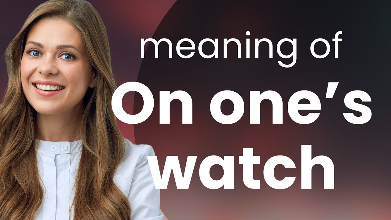 Understanding "On One's Watch": A Guide to English Idioms - YouTube