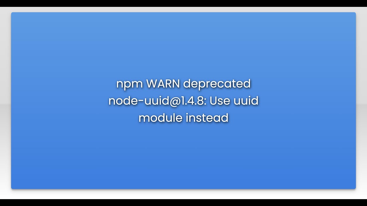 Npm Warn Deprecated Node Uuid148 Use Uuid Module Instead Youtube 0806