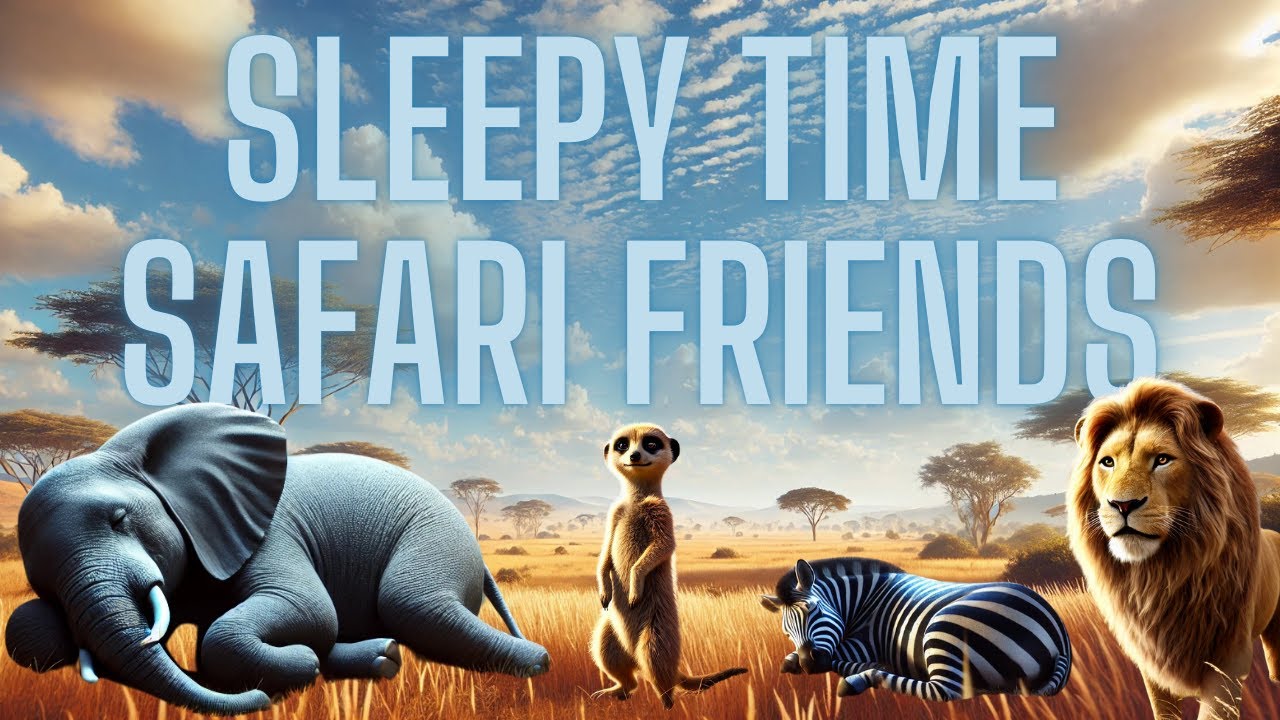 Sleepy Time Safari Friends 🌍 | Calming Animal Stories for Kids | Relax ...