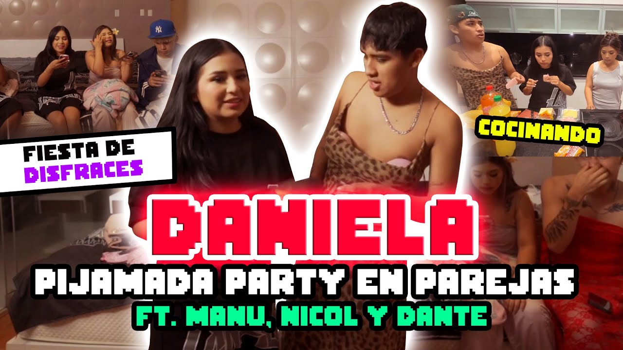 DANIELA TAQUIRE: PIJAMADA PARTY EN PAREJAS FT. MANU, NICOL Y DANTE 🎉🔥 ...