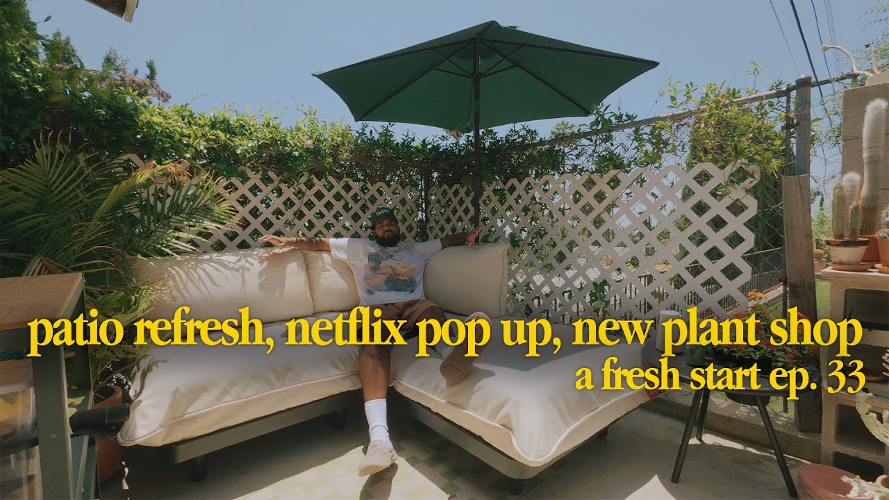 a fresh start | patio refresh, pop up @ Netflix, opening a new plant ...