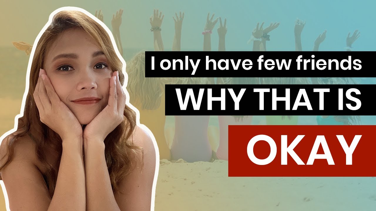 I only have few friends (Why that is okay) - YouTube