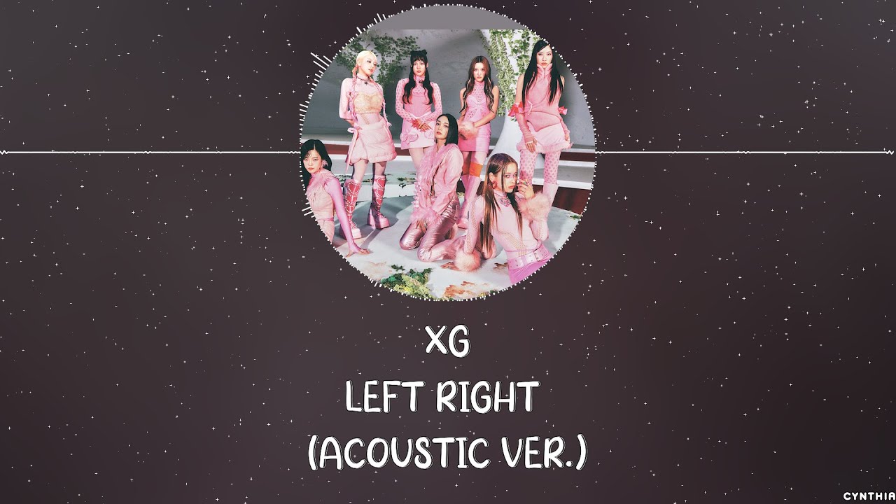 XG – LEFT RIGHT (ACOUSTIC VER.) [LYRICS] - YouTube
