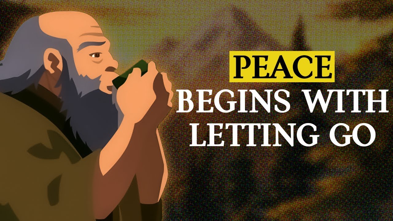 Letting Go Is The First Step To Peace | Uncle Iroh - YouTube