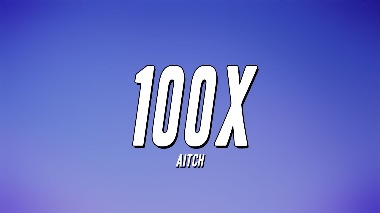 Aitch - 100X (Lyrics) - YouTube