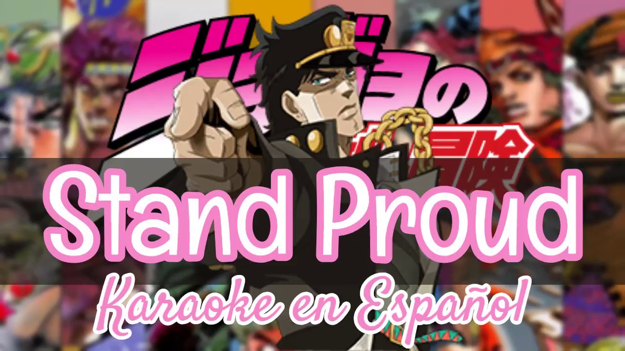 STAND PROUD- JOJOS BIZARRE ADVENTURE OP [KARAOKE EN ESPAÑOL/CRISAL ...