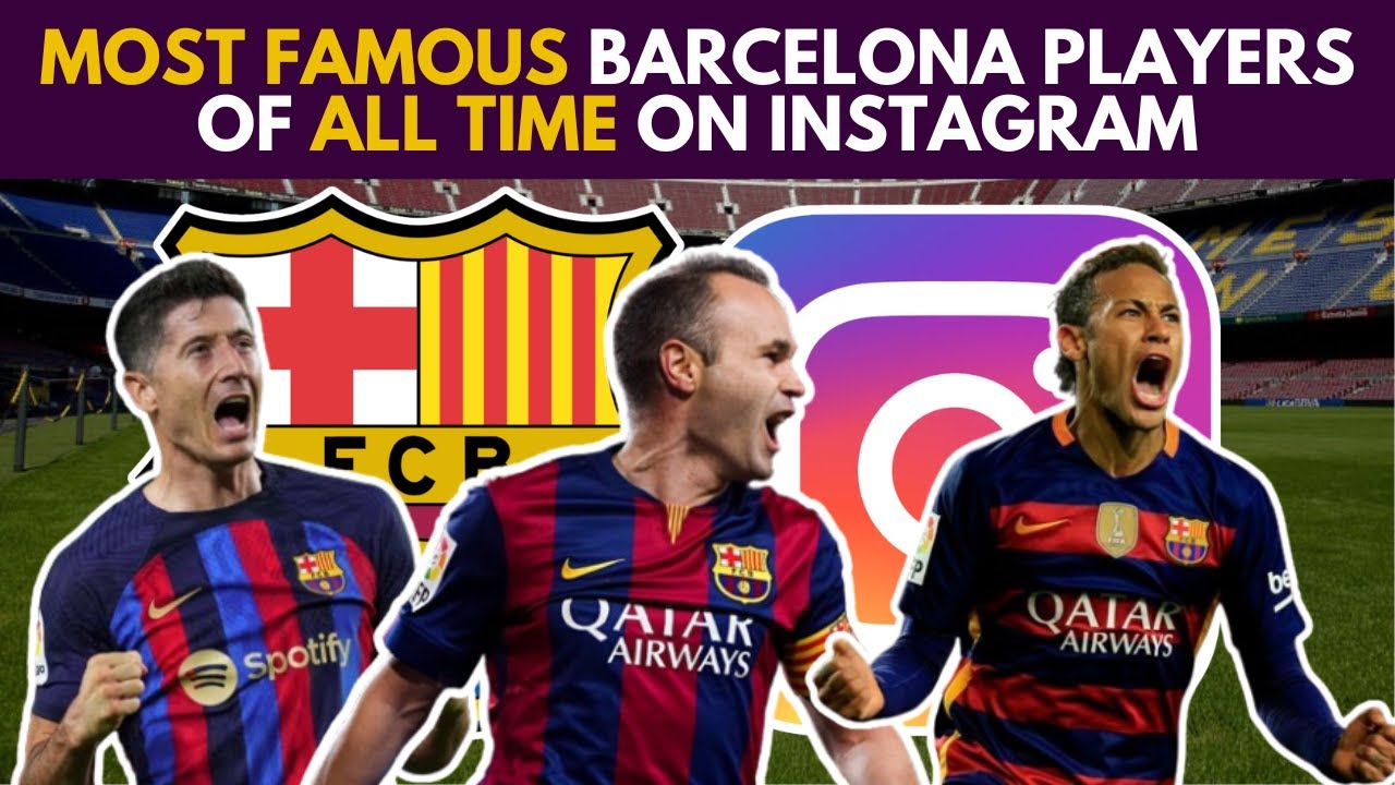 ⭐ MOST FAMOUS Barcelona Players Of ALL TIME On Instagram - YouTube