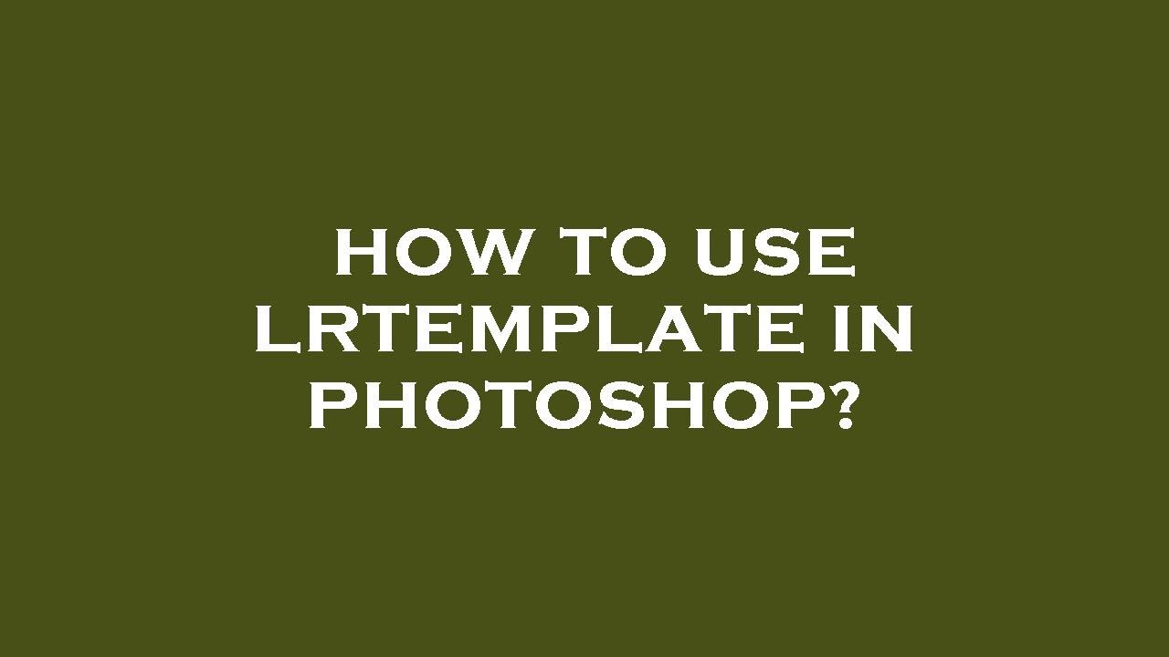 How to use lrtemplate in photoshop? - YouTube
