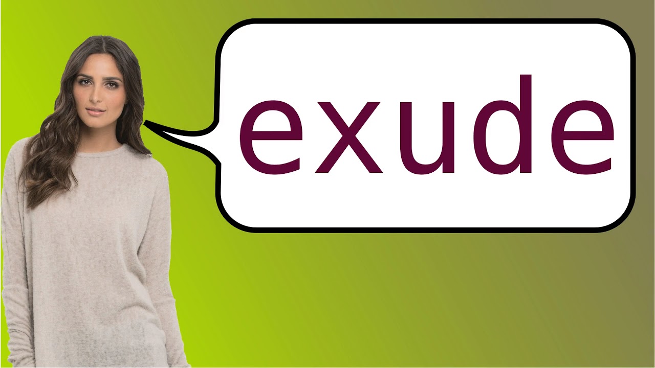 Como dizer 'exsudar' em ingles? - YouTube