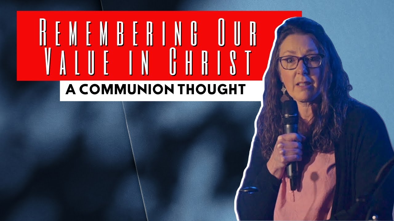Remembering Our Value in Christ: A Communion Thought - YouTube