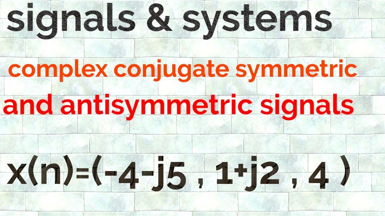 Complex conjugate symmetric and antisymmetric signals || signals and ...