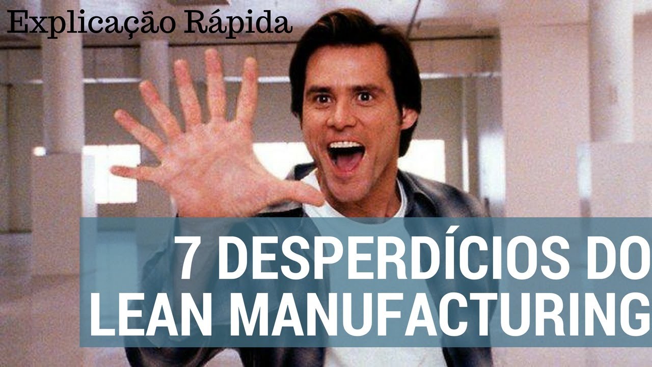 Os Sete Desperdícios do Lean Manufacturing | Explicação Rápida | Renato ...