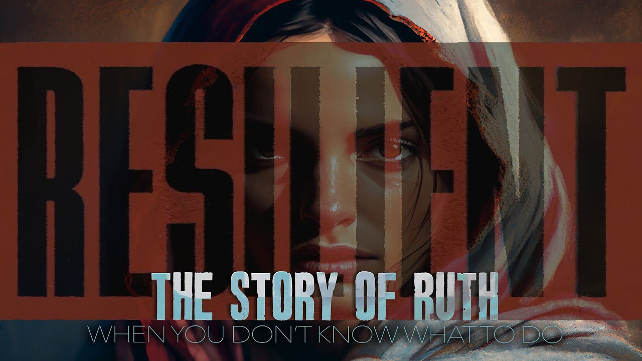 RESILIENT The Story Of Ruth You Don't Know What To Do Week 2 Paul ...