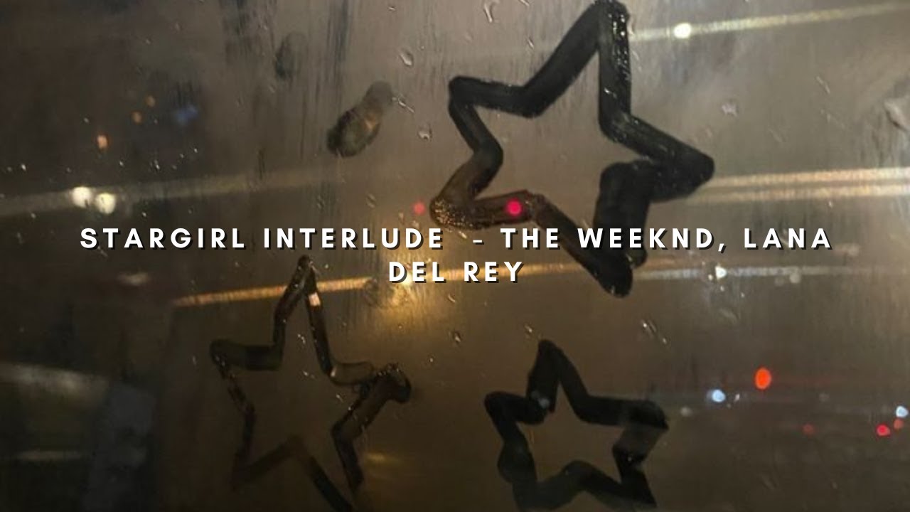 The Weeknd, Lana Del Rey - Stargirl Interlude - Tradução/Legendado ...
