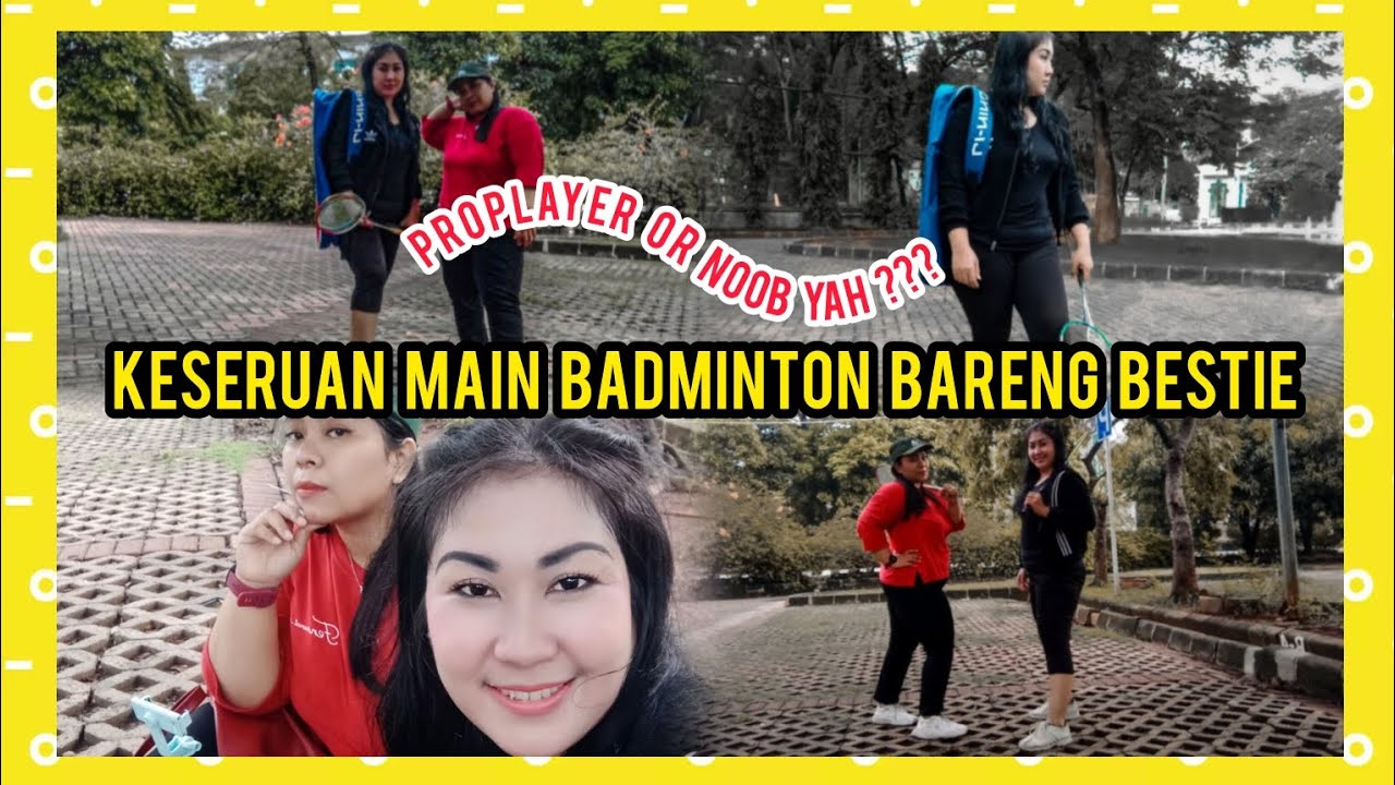 KESERUAN MAIN BADMINTON BARENG BESTIE II PROPLAYER OR NOOB YAH ...