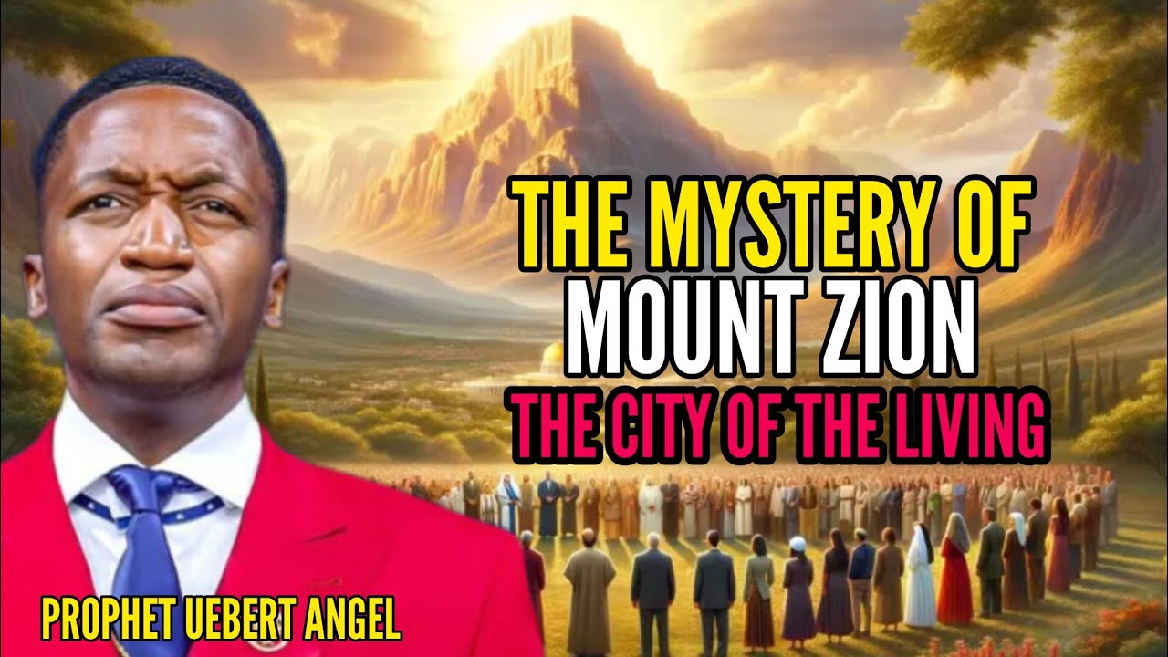 UNDERSTANDING MOUNT ZION (THE CITY OF THE LIVING GOD) || PROPHET UEBERT ...