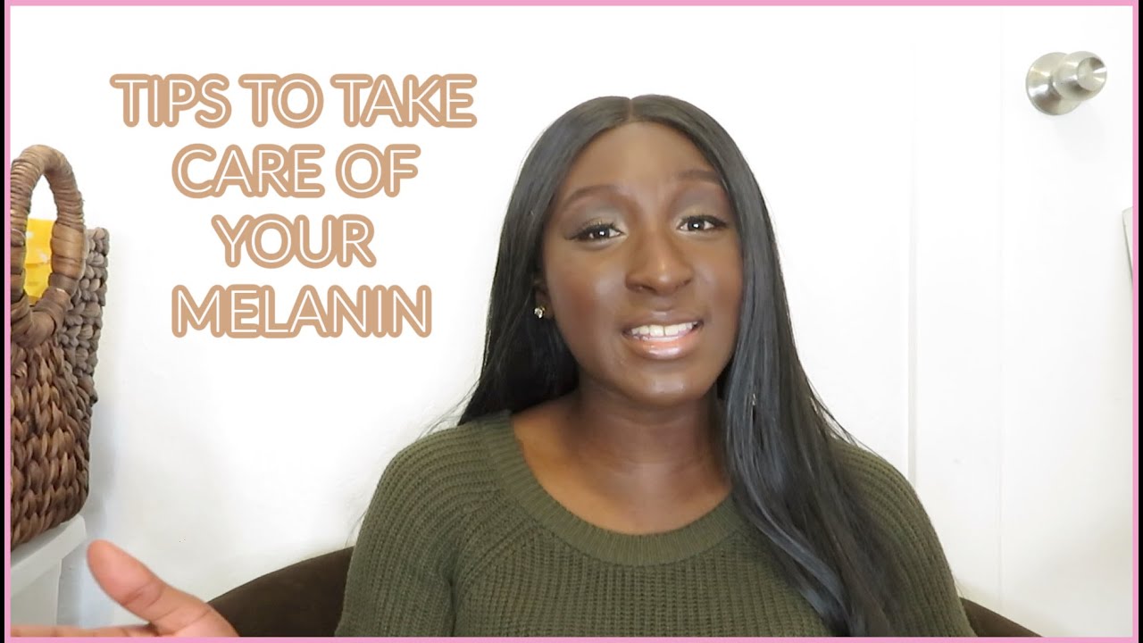 11 TIPS TO HELP TAKE CARE OF YOUR MELANIN | ESI KOKUI - YouTube